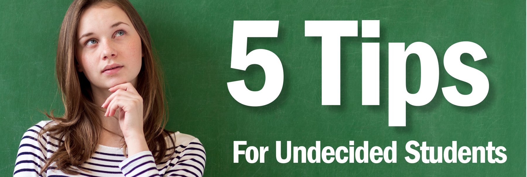 5 Tips for Undecided Students