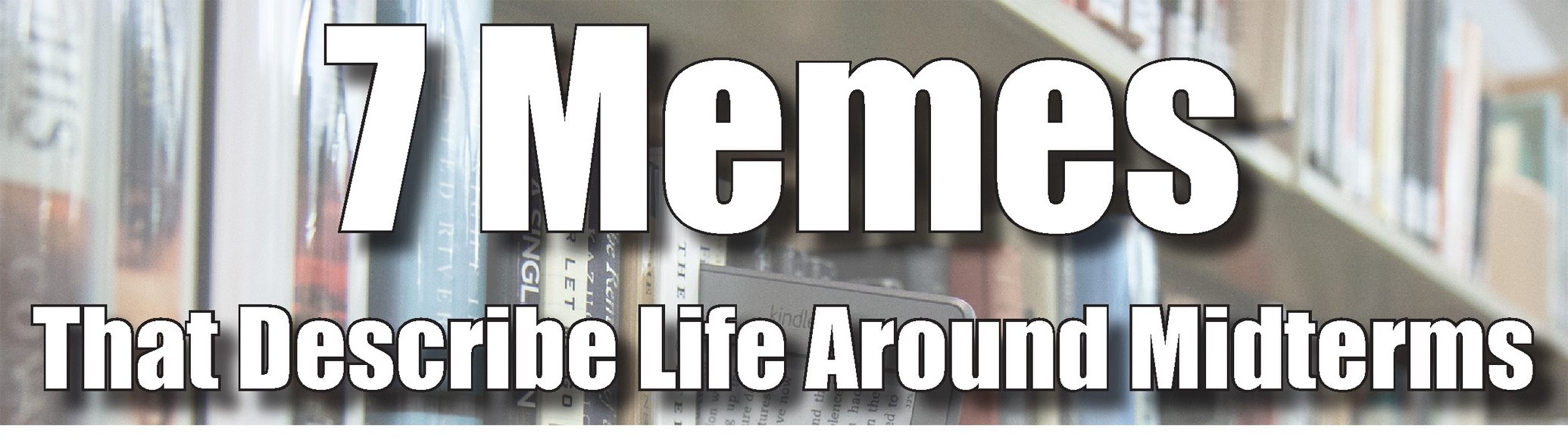 Seven Memes That Describe Life Around Midterms