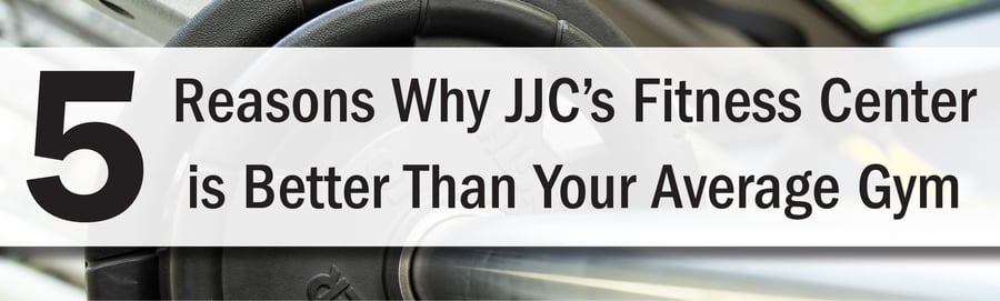 5 Reasons Why JJC's Fitness Center is Better Than Your Average Gym