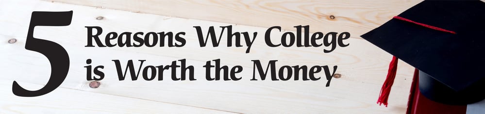 5 Reasons Why College is Worth the Money