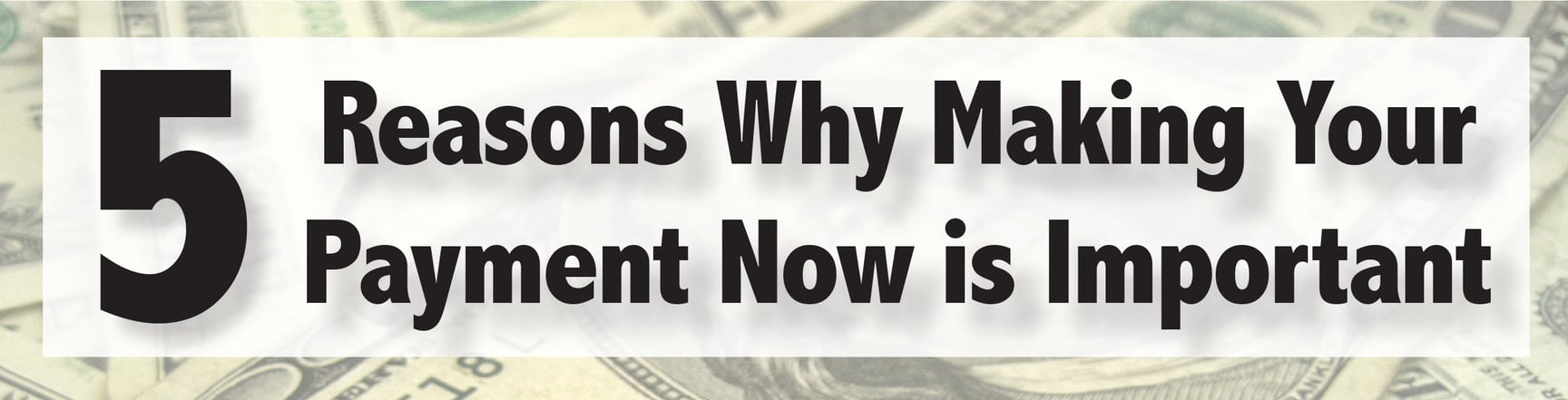 5 Reasons Why Making Your Payment Now is Important