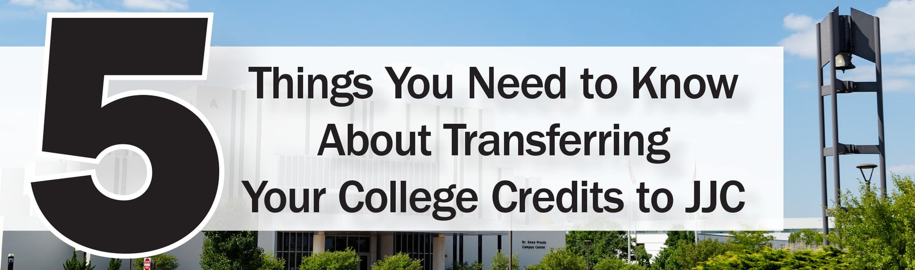 5 Things You Need to Know About Transferring Your College Credits to JJC