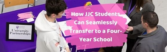 How JJC Students Can Seamlessly Transfer to a Four-Year School